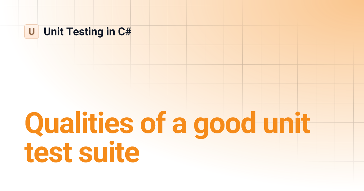 Qualities of a good unit test suite | Unit Testing in C#